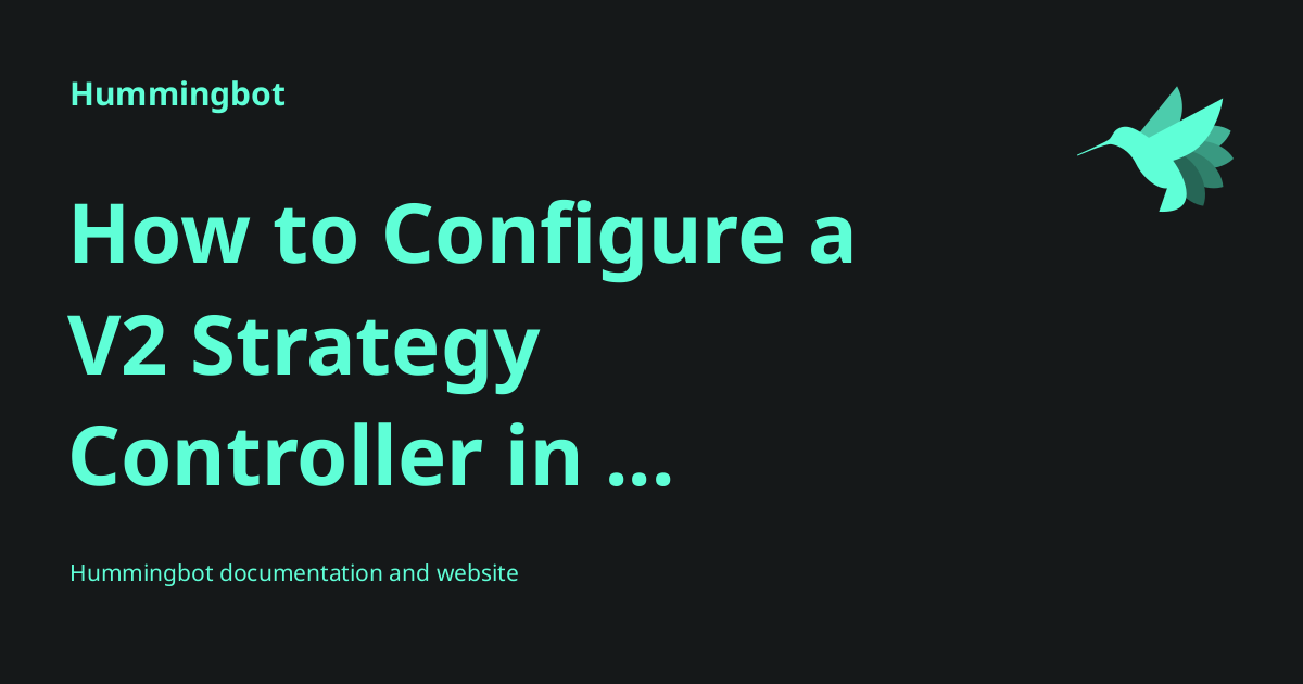 How To Configure A V2 Strategy Controller In Hummingbot Hummingbot