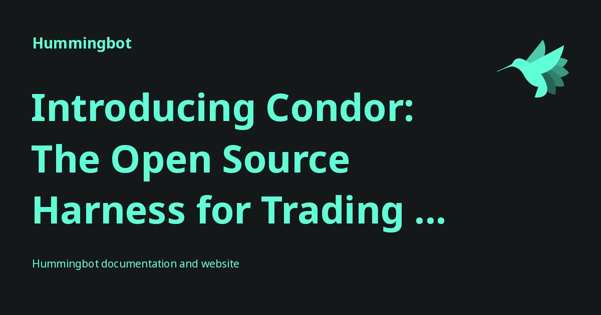 Introducing Condor: The Open Source Harness for Trading Agents - Hummingbot